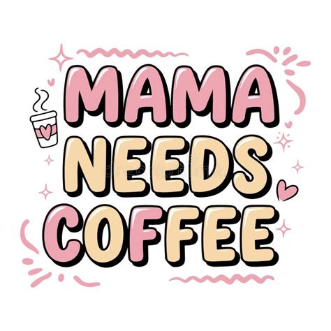 Mama Needs Coffee Funny Coffee Quote Png Stock Illustration