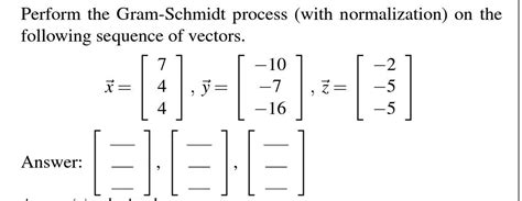 Solved Perform The Gram Schmidt Process With Normalization