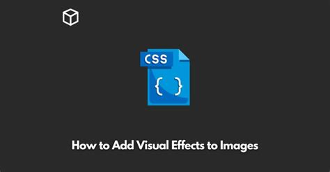 How To Add Visual Effects To Images Programming Cube