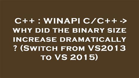 c winapi c c why did the binary size increase dramatically