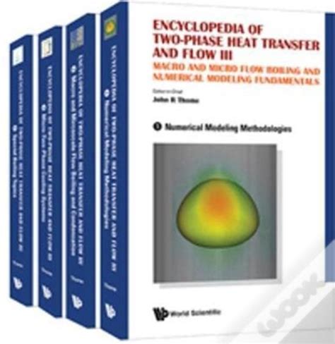 Encyclopedia Of Two Phase Heat Transfer And Flow Iii Macro And Micro Flow Boiling And Numerical
