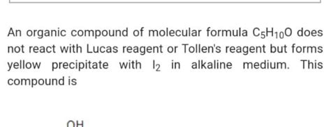 An organic compound of molecular formula C5 H10 O does not react with Luc..
