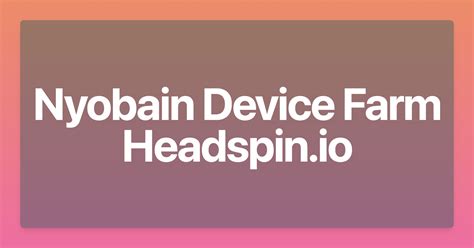 Nyobain Device Farm Headspin Brian Rakhmat Aji Blog