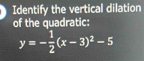 Solved Identify The Vertical Dilation Of The Quadratic Y 12 X 3