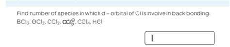 Find Number Of Species In Which D Orbital Of Cl Is Involve In Back Bond