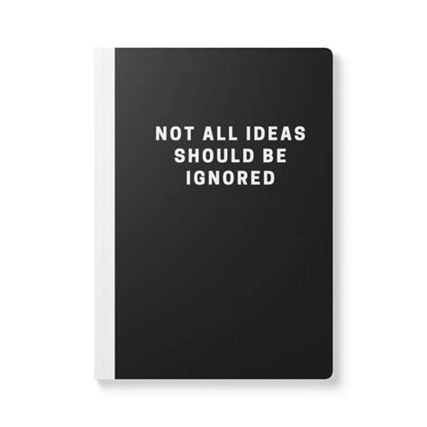 Not All Ideas Should Be Ignored Sarcastic Notebook Journal