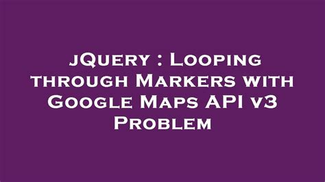 jQuery : Looping through Markers with Google Maps API v3 Problem - YouTube