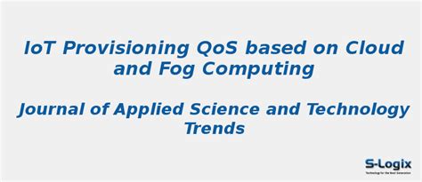iot provisioning qos based on cloud and fog computing s logix