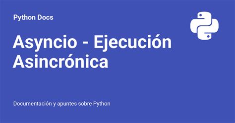Asyncio Ejecución Asincrónica Python Docs