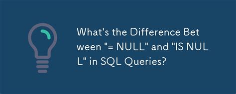 Sql 查詢中「 Null」和「is Null」有什麼不同？ Mysql教程 Php中文網