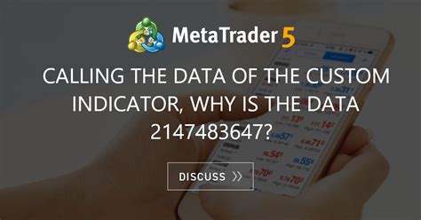 Calling The Data Of The Custom Indicator Why Is The Data 2147483647 Automated Trading