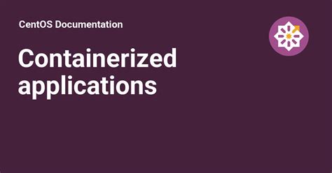 Containerizing Applications Centos Documentation