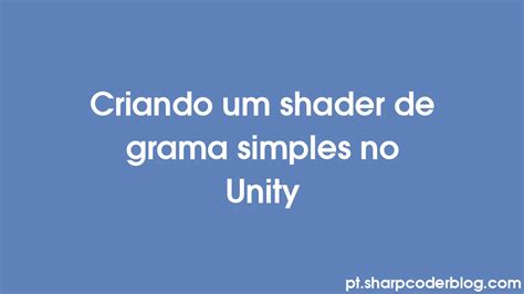 criando um shader de grama simples no unity sharp coder blog