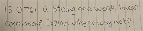 [answered] Is 0 761 A Strong Or A Weak Linear Correlation Explain Why Or Why Not Kunduz
