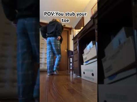 POV You Stub Your Toe YouTube
