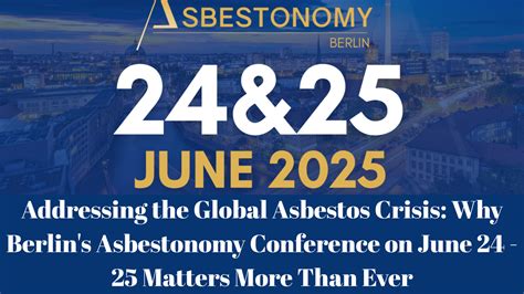 Addressing The Global Asbestos Crisis Why Berlins Asbestonomy Conference Matters More Than