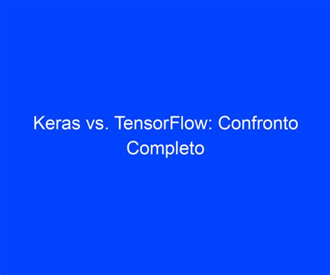 Keras Vs Tensorflow Confronto Completo