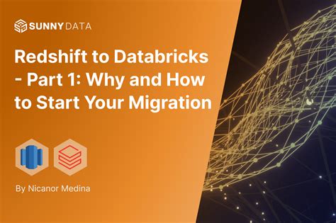 Redshift To Databricks Part 1 Why And How To Start Your Migration