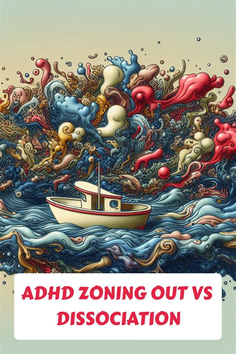 Adhd Zoning Out Vs Dissociation Key Differences And How To Identify Them