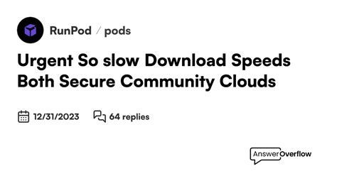 Urgent So Slow Download Speeds Both Secure Community Clouds Runpod