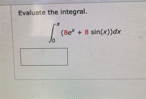 solved evaluate the integral ∫0π 8ex 8sin x dxevaluate the