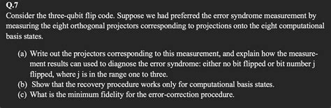 solved q 7 consider the three qubit flip code suppose we