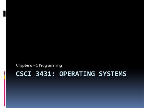 Chapter 0 C Programming Csci 3431 Operating Systems