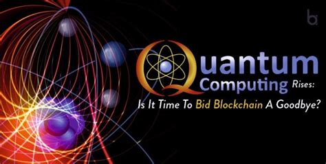 Quantum Computing Rises Is It Time To Bid Blockchain A Goodbye