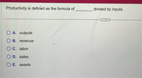 Solved Productivity Is Defined As The Formula Of ﻿divided