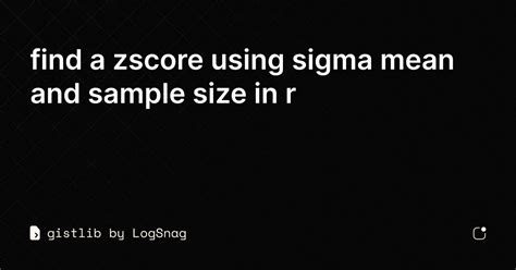 Gistlib Find A Zscore Using Sigma Mean And Sample Size In R