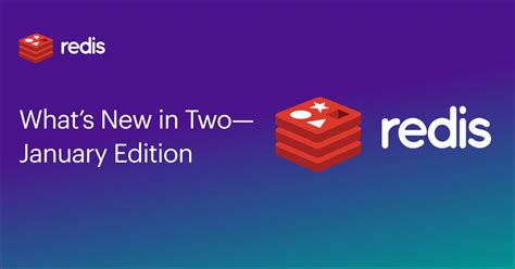 Whats New In Two With Redis January Edition Redis
