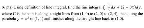 Solved Using Definition Of Line Integral Find The Line Chegg Com