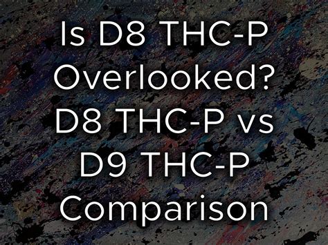 Is D8 THC P Overlooked D8 THC P Vs D9 THC P Comparison