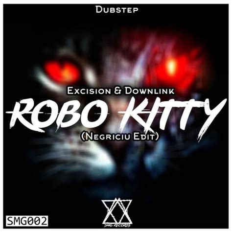 Stream Excision And Downlink Robo Kitty Negriciu Edit By Smg Records Listen Online For Free