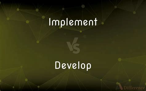 Implement Vs Develop Whats The Difference