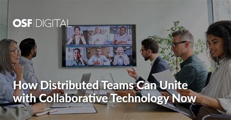 How Distributed Teams Can Unite With Collaborative Technology Now How Distributed Teams Can Unite With Collaborative Technology Now