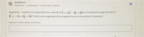 Solved Magnitude A Particle Of Charge Q 6C Has A Velocity Chegg Com