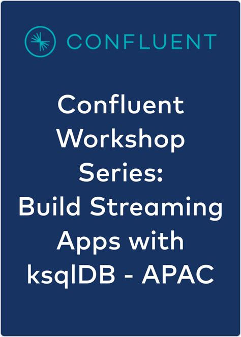 confluent workshop series build streaming apps with ksqldb apac