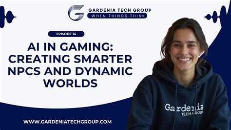 Episode 14 Ai In Gaming Creating Smarter Npcs And Dynamic Worlds Youtube