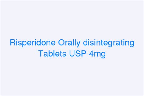 Risperidone Orally Disintegrating Tablets Usp 4mg