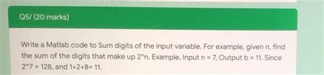 solved q5 20 marks write a matlab code to sum digits of