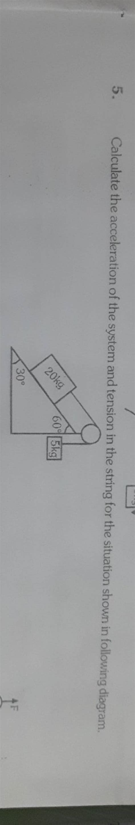 Calculate The Acceleration Of The System And Tension In The String For