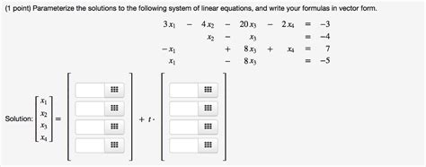 Solved 1 Point Parameterize The Solutions To The Following Chegg Com