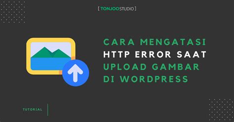 Cara Mengatasi Error Saat Upload Gambar Di Wordpress Tonjoo Studio