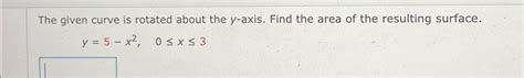 Solved The Given Curve Is Rotated About The Y Axis Find The