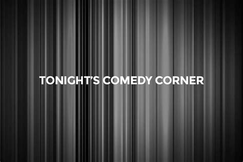 Tonights Comedy Corner