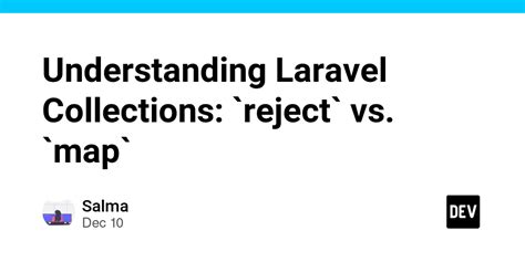 Understanding Laravel Collections `reject` Vs `map` Dev Community