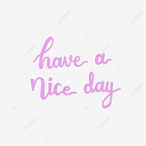 Have A Nice Day Handwriting, Handwriting, Have A Nice Day, Greeting PNG Transparent Clipart ...
