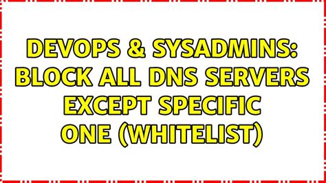 Devops And Sysadmins Block All Dns Servers Except Specific One Whitelist 2 Solutions Youtube