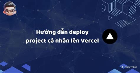 hướng dẫn deploy project của bạn lên vercel